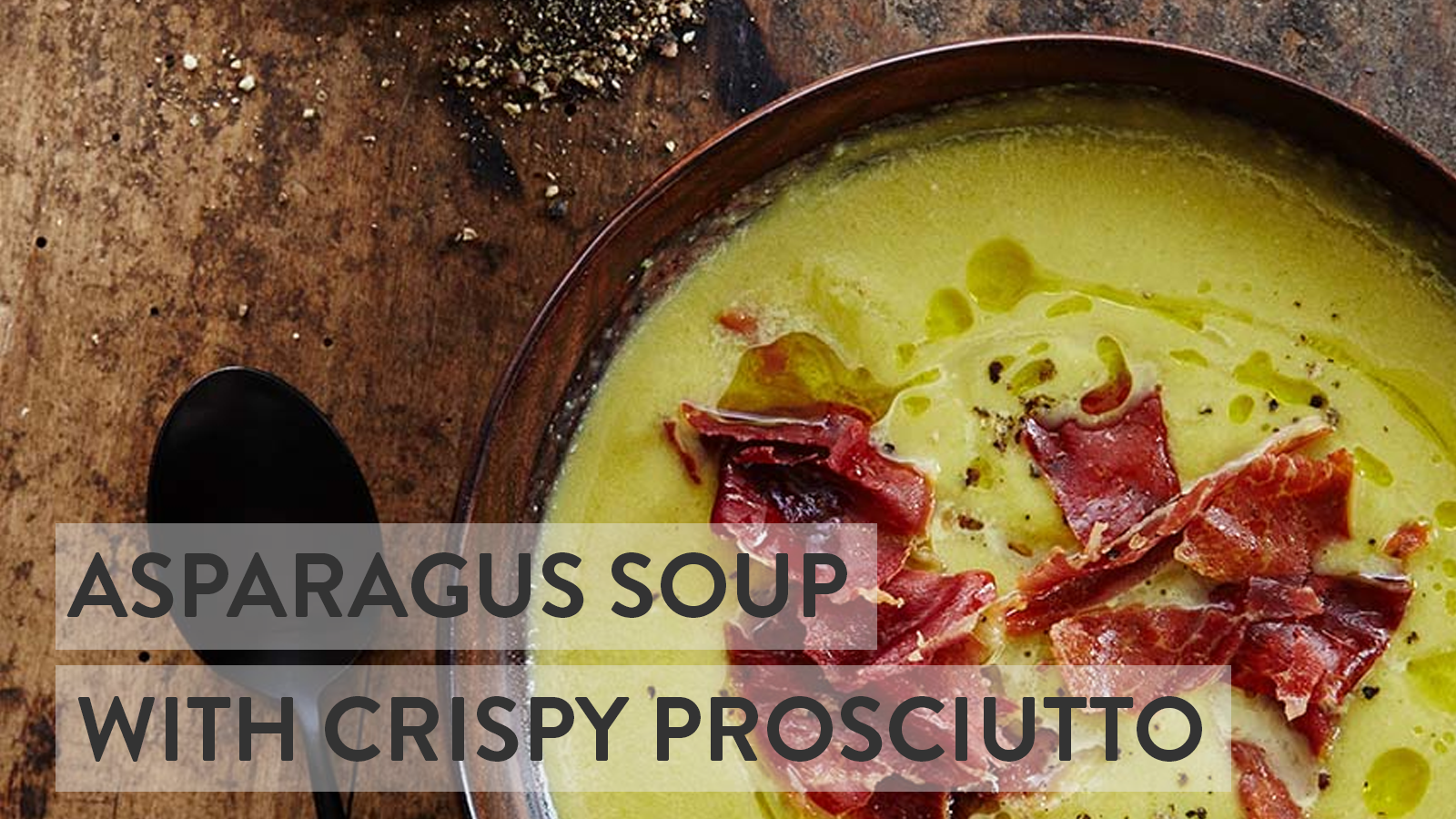 Asparagus & Crispy Prosciutto Soup | Soup Recipes | Cobram Estate EVOO ...
